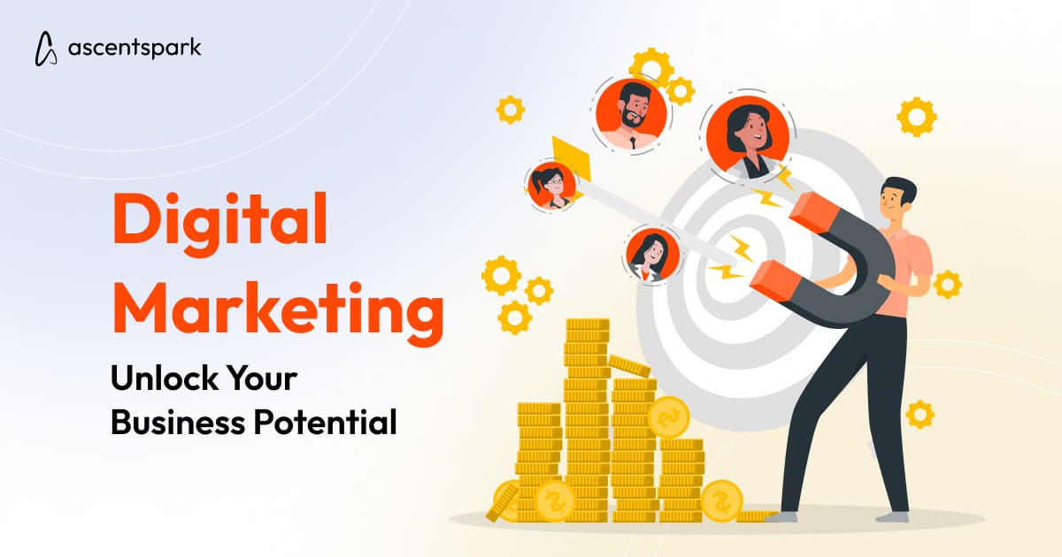 Digital Marketing: Key to Unlocking Your Business Potential - Ascentspark